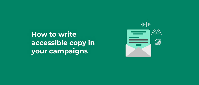 How to write accessible copy in your campaigns